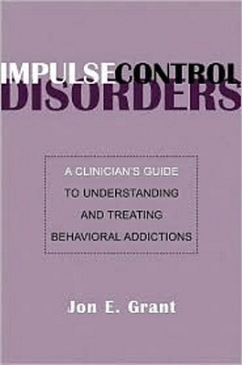 Impulse Control Disorders: A Clinician's Guide to Understanding and ...