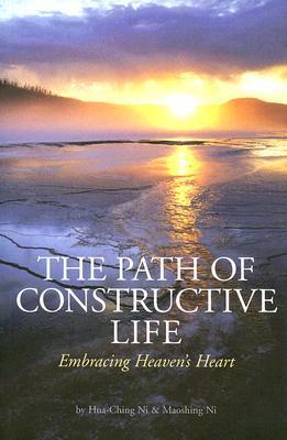 The Path of Constructive Life: Embracing Heaven's Heart by Hua-Ching Ni ...