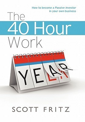 The 40 Hour Work YEAR by Scott Fritz | Goodreads