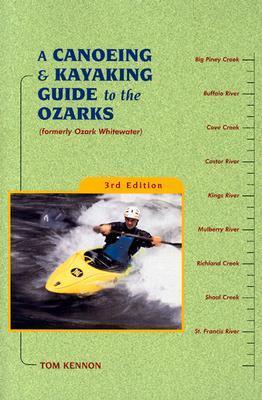A Canoeing And Kayaking Guide To The Ozarks By Tom Kennon Goodreads
