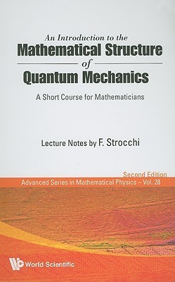 INTRODUCTION TO THE MATHEMATICAL STRUCTURE OF QUANTUM MECHANICS, AN: A ...