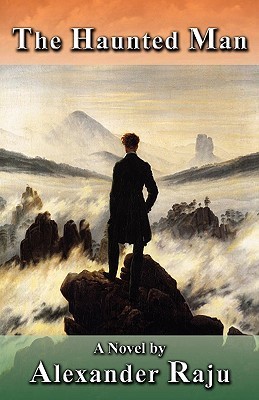 The Haunted Man: A Novel by Alexander Raju | Goodreads