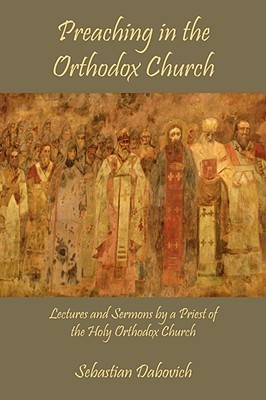 Preaching in the Orthodox Church: Lectures and Sermons by a Priest of ...