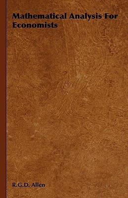 Mathematical Analysis For Economists by R.G.D. Allen | Goodreads