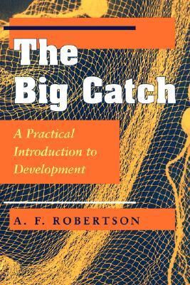 The Big Catch: A Practical Introduction To Development by A.F ...