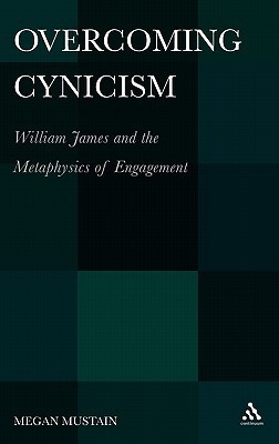 Overcoming Cynicism,: William James and the Metaphysics of Engagement ...