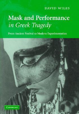 Mask and Performance in Greek Tragedy: From Ancient Festival to Modern ...