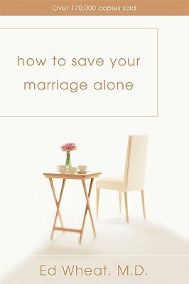 How to Save Your Marriage Alone by Ed Wheat | Goodreads
