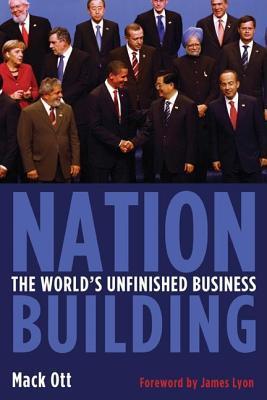 Nation Building: The World's Unfinished Business by Mack Ott James Lyon ...