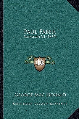 Paul Faber: Surgeon V1 (1879) by George Mac Donald | Goodreads