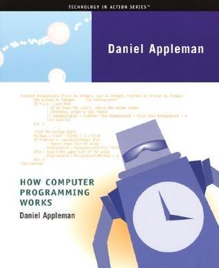 How Computer Programming Works by Daniel Appleman | Goodreads