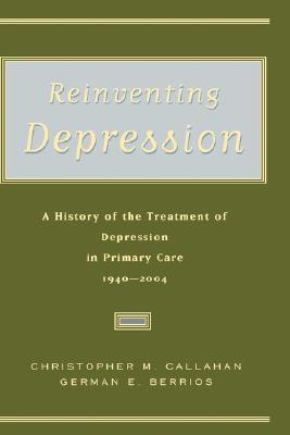 Reinventing Depression: A History of the Treatment of Depression in ...