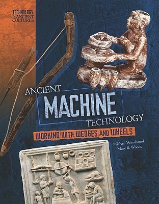 Ancient Machine Technology: From Wheels to Forges by Michael Woods ...