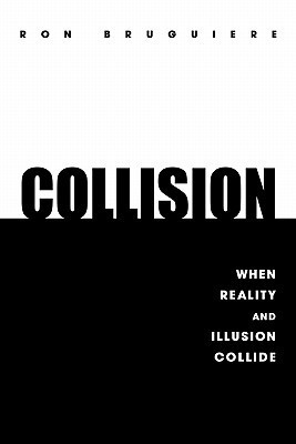 Collision: When Reality and Illusion Collide by Ron Bruguiere | Goodreads