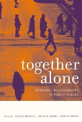 Together Alone: Personal Relationships in Public Places by Calvin ...