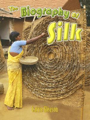 The Biography of Silk (How Did That Get Here?) by Carrie Gleason ...