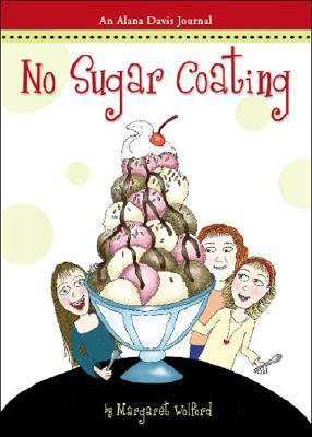 No Sugar Coating: An Alana Davis Journal by Margaret Wolford | Goodreads