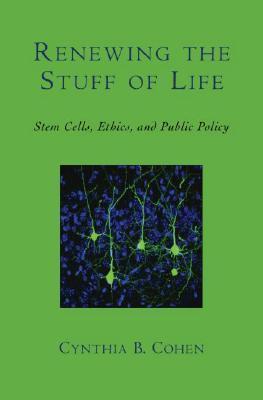 Renewing the Stuff of Life: Stem Cells, Ethics, and Public Policy by ...