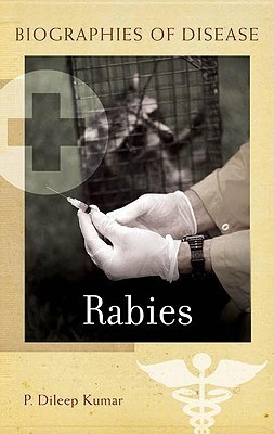 Rabies (Biographies of Disease) by P. Dileep Kumar | Goodreads