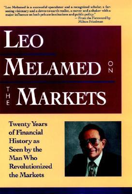 Leo Melamed on The Markets: Twenty Years of Financial History as Seen ...