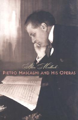 Pietro Mascagni and His Operas by Alan Mallach | Goodreads