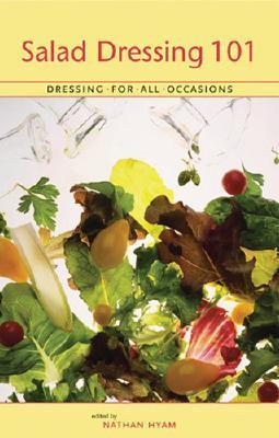 Salad Dressing 101: Dressings for All Occasions by Nathan Hyam | Goodreads