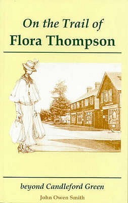 On the Trail of Flora Thompson by John Owen Smith | Goodreads