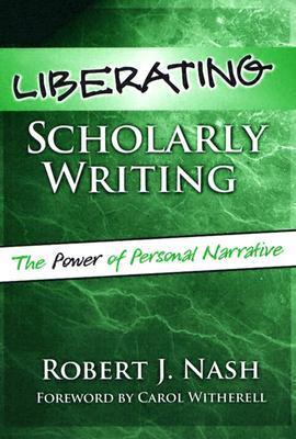 Liberating Scholarly Writing: The Power of Personal Narrative by Robert ...