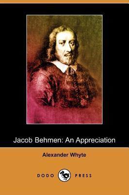 Jacob Behmen: An Appreciation by Alexander Whyte | Goodreads