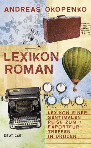 Lexikon Roman: Lexikon einer Sentimentalen Reise zum Exporteurtreffen ...