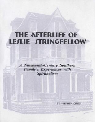 The Afterlife of Leslie Stringfellow: A Nineteenth-Century Southern ...