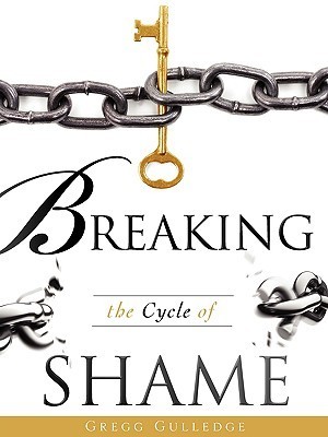 Breaking the Cycle of Shame by Gregg Gulledge | Goodreads