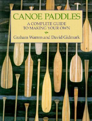 Canoe Paddles: A Complete Guide to Making Your Own by Graham Warren ...