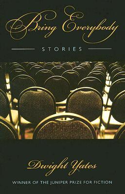 Bring Everybody: Stories (Juniper Prize for Fiction) by Dwight Yates ...