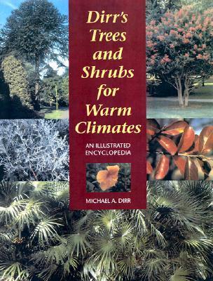 Dirr's Trees and Shrubs for Warm Climates: An Illustrated Encyclopedia ...