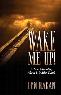 Wake Me Up! Love and The Afterlife by Lyn Ragan | Goodreads
