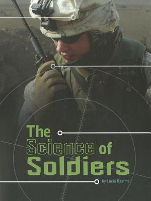 The Science of Soldiers (Science of War) by Lucia Raatma | Goodreads