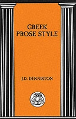Greek Prose Style by John Dewar Denniston | Goodreads