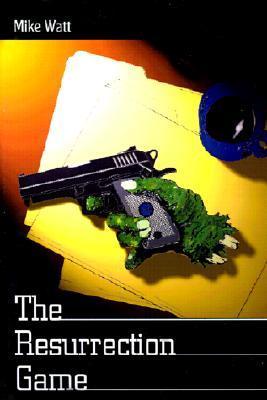 The Resurrection Game by Mike Watt | Goodreads