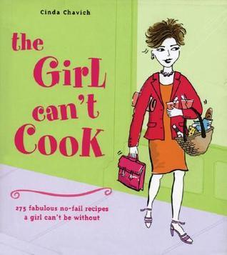The Girl Can't Cook: 275 Fabulous No-Fail Recipes a Girl Can't Be ...