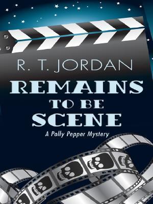 Remains to Be Scene: A Polly Pepper Mystery by Richard Tyler Jordan ...