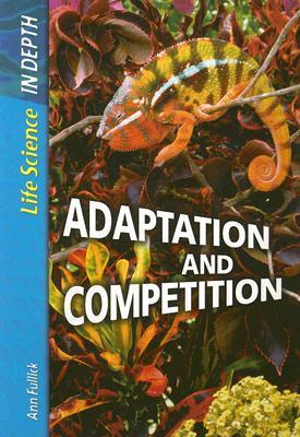 Adaptation And Competition (Life Science In-depth) by Ann Fullick ...