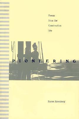 Pioneering: Poems from the Construction Site by Susan Eisenberg | Goodreads