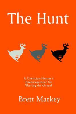 The Hunt: A Christian Hunter's Encouragement for Sharing the Gospel by ...