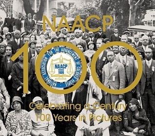 NAACP: Celebrating a Century 100 Years in Pictures by NAACP and The ...