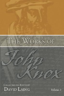 The Works of John Knox, Volume 3 by John Knox | Goodreads