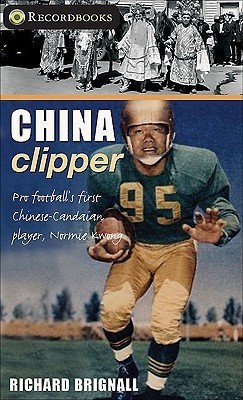 China Clipper: Pro football's first Chinese-Canadian player, Normie ...