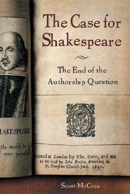 The Case for Shakespeare: The End of the Authorship Question by Scott ...