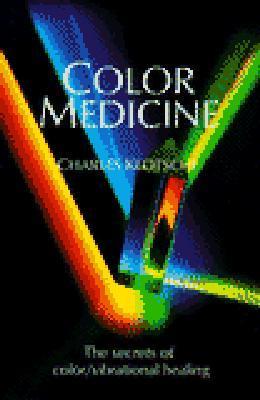 Color Medicine: The Secrets of Color Vibrational Healing by Charles ...