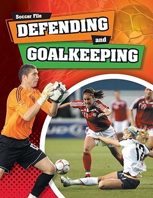 Defending and Goaltending (Soccer File) by James Nixon | Goodreads